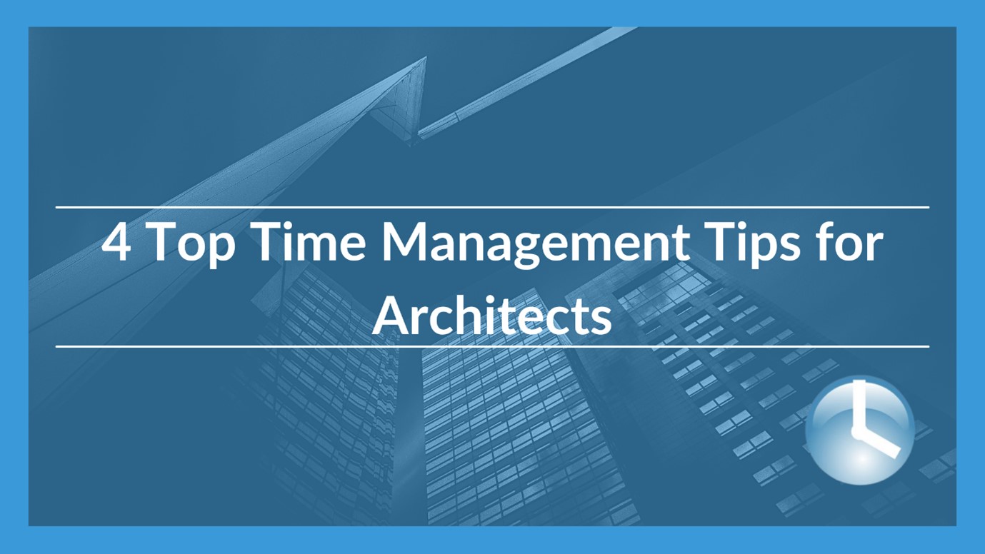 4 Top Time Management Tips for Architects - 1time